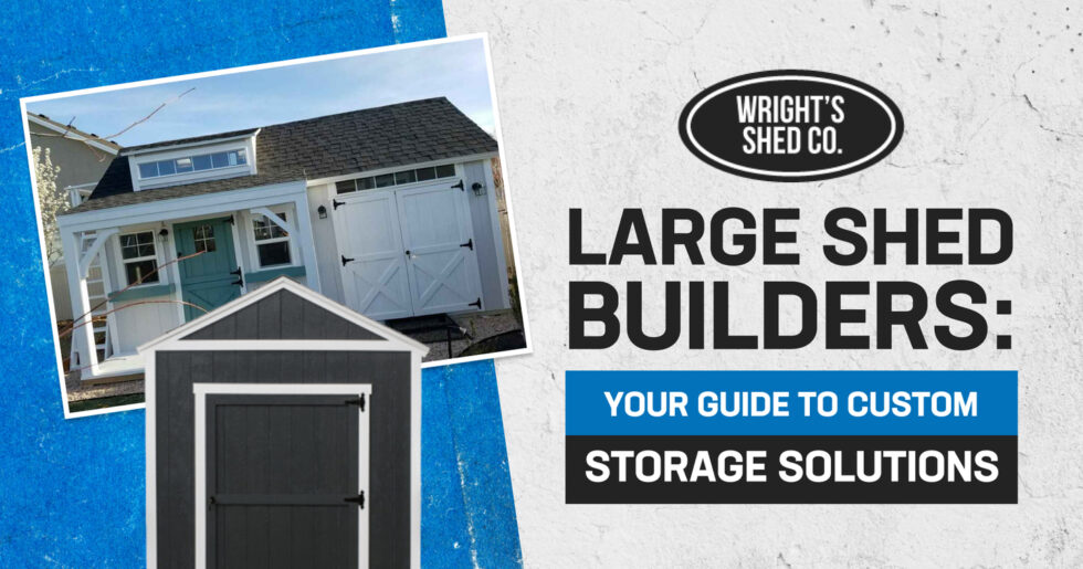 Large Shed Builders: Your Guide to Custom Storage Solutions