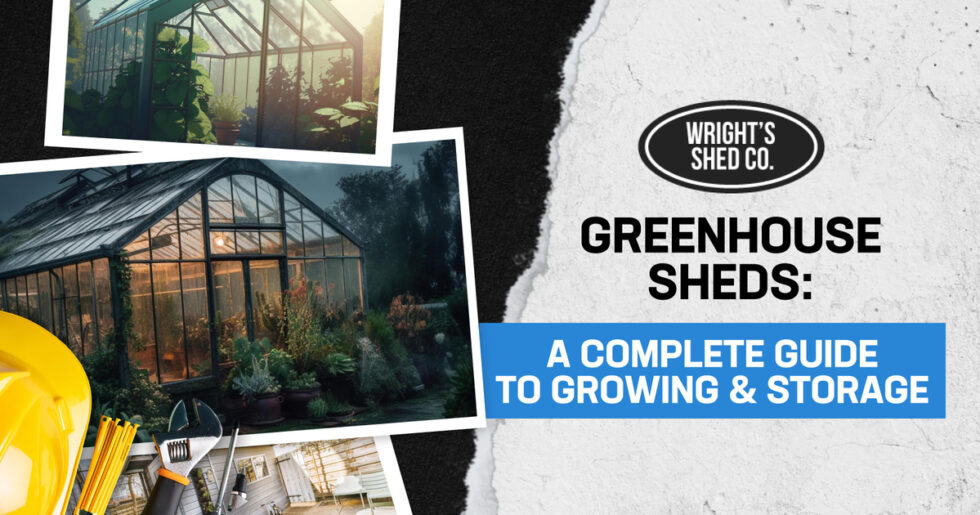 Greenhouse Sheds: A Complete Guide to Growing & Storage