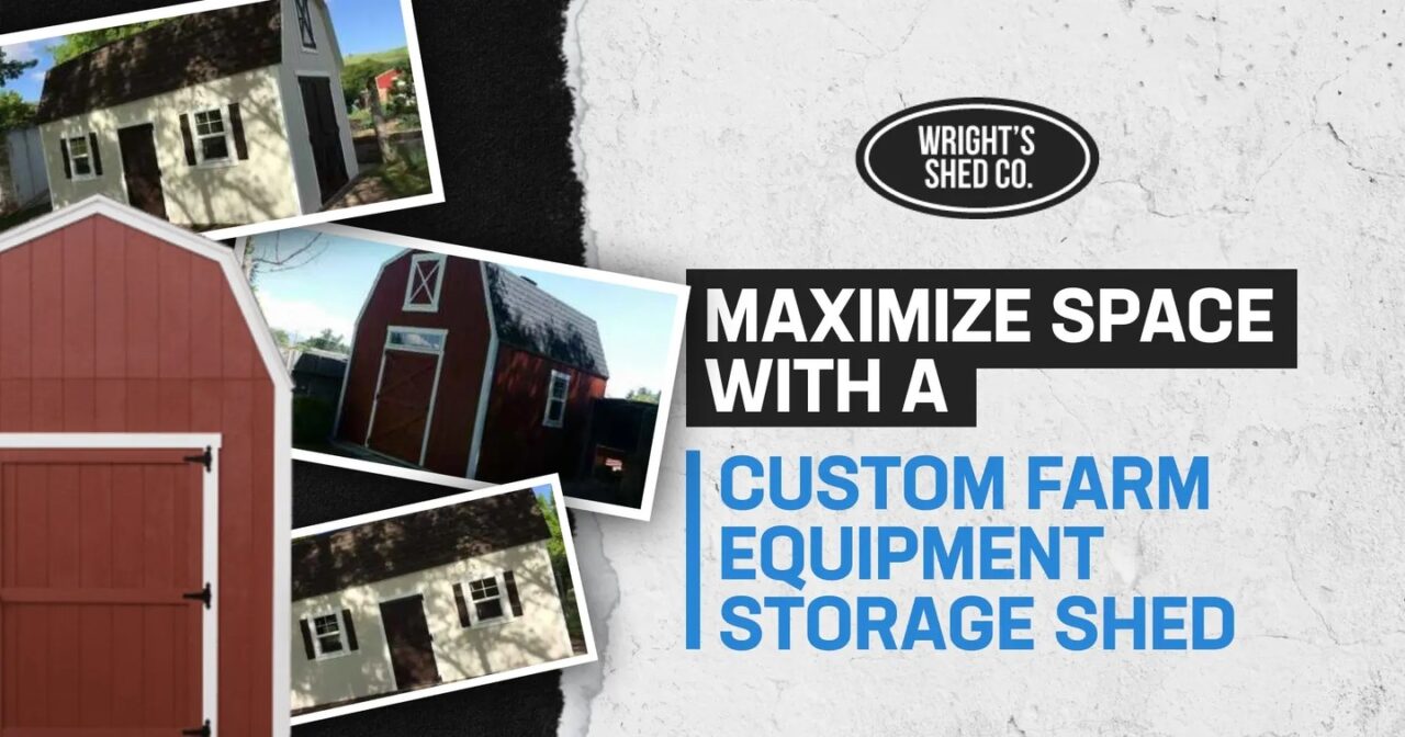 Maximize Space with a Custom Farm Equipment Storage Shed