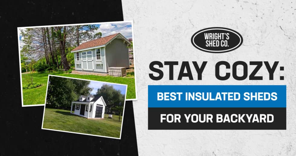Stay Cozy: Best Insulated Sheds for Your Backyard