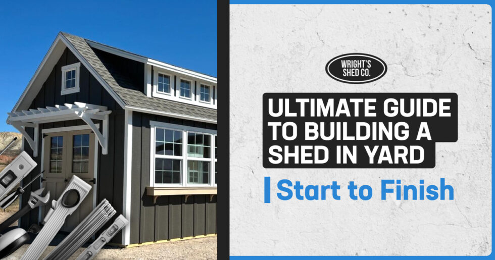 Ultimate Guide to Building a Shed in Yard: Start to Finish