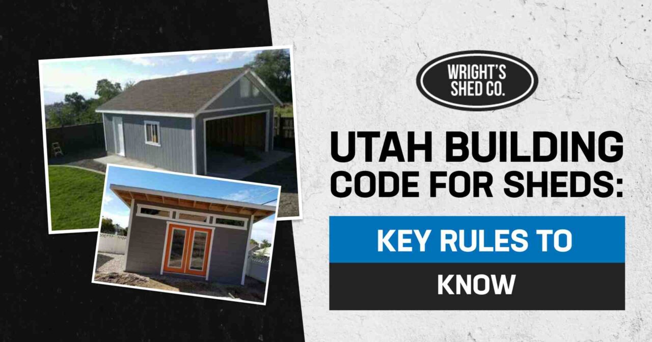 Utah Building Code for Sheds: 10 Essential Rules 2025